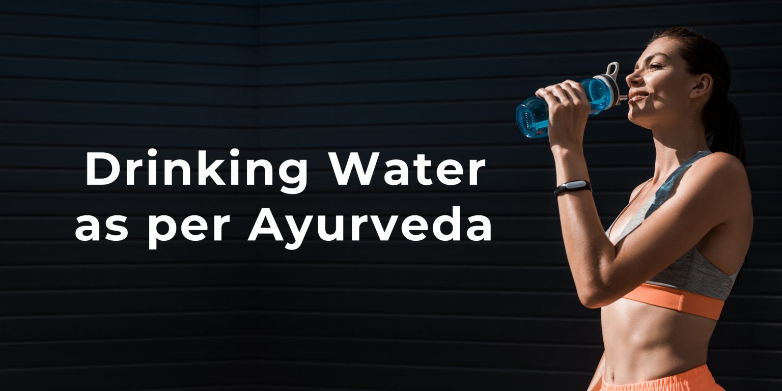 Drinking Water As Per Ayurveda: A Comprehensive Guide
